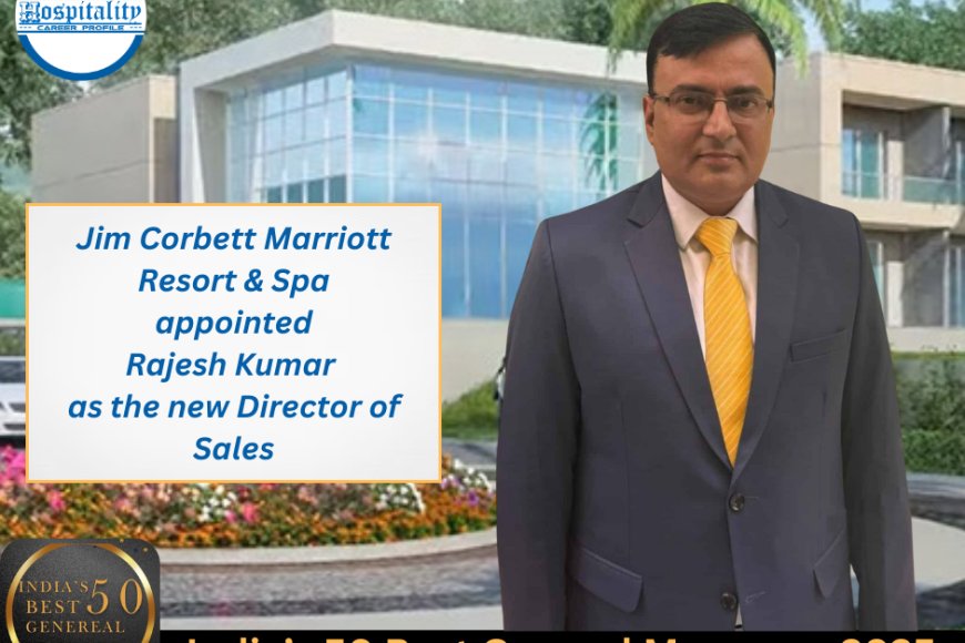 Jim Corbett Marriott Resort & Spa appointed Rajesh Kumar as the new ...