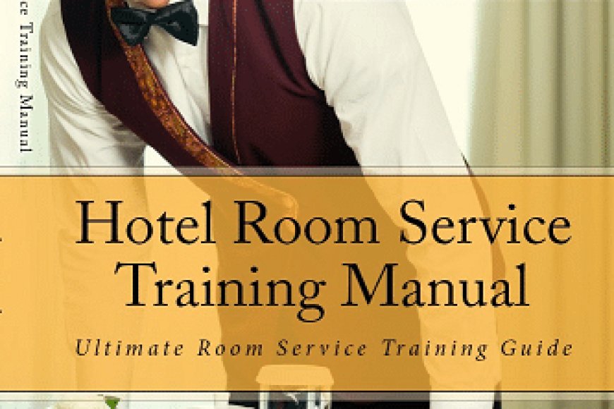 Get Hotel Room Service Training Guide - Hotel and Hospitality News